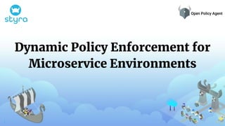 Dynamic Policy Enforcement for Microservice Environments | PPT