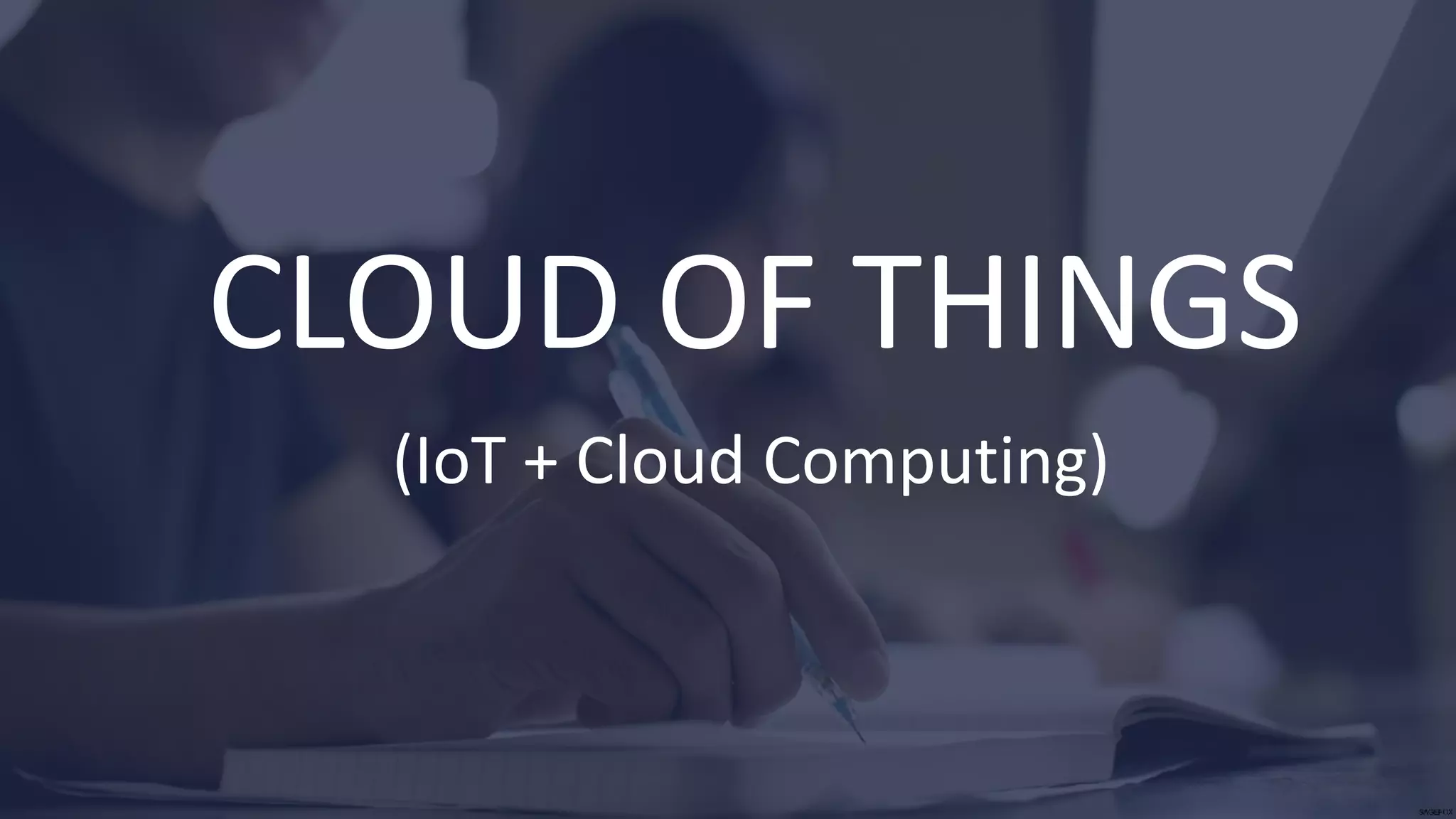 Cloud of things (IoT + Cloud Computing) | PPTX