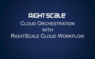Cloud Orchestration with RightScale Cloud Workflow | PPT