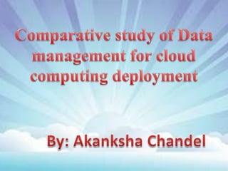Comparative study of Data management for cloud computing deployment | PPT