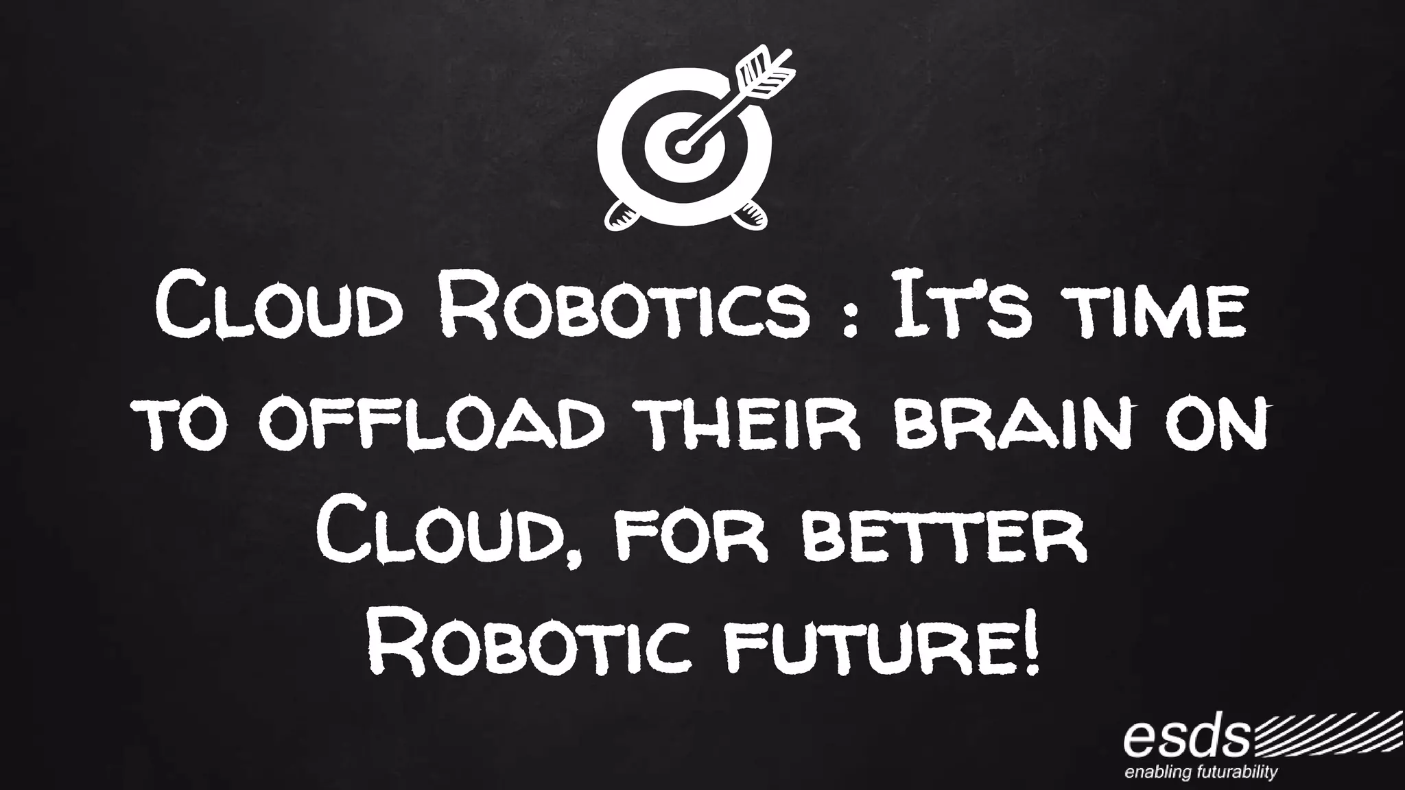 Cloud Robotics: It’s time to offload their brain on Cloud, for better Robotic future! | PPTX ...