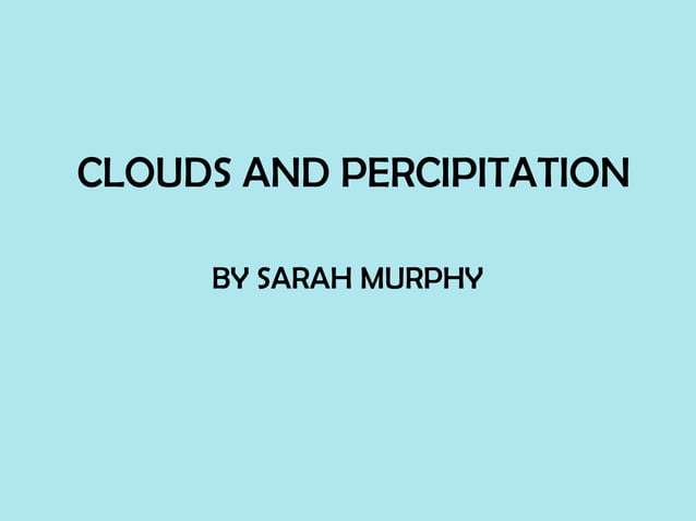 Clouds and percipitation powerpoint | PPTX | Weather | Science
