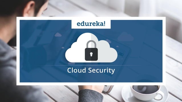 Cloud Security Tutorial | Cloud Security Fundamentals | AWS Training | Edureka | PPT