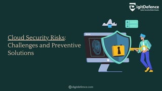 Cloud Security Risks Challenges and Preventive Solutions - DigitDefence | PPT