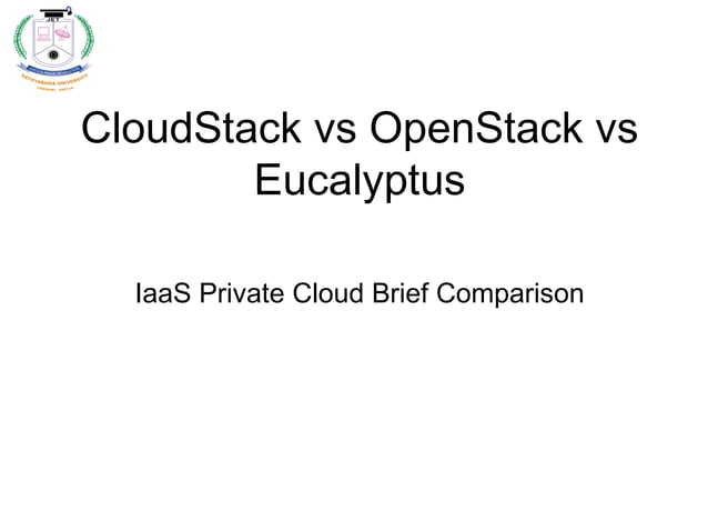 Cloud stack vs openstack vs eucalyptus | PPT | Cloud Computing | Internet