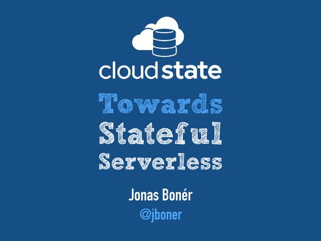 Cloudstate—Towards Stateful Serverless | PPT