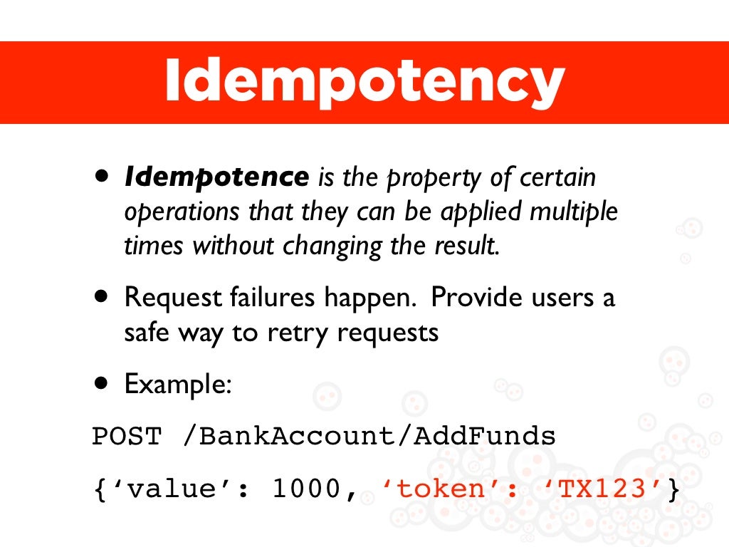 Idempotency • Idempotence Is The