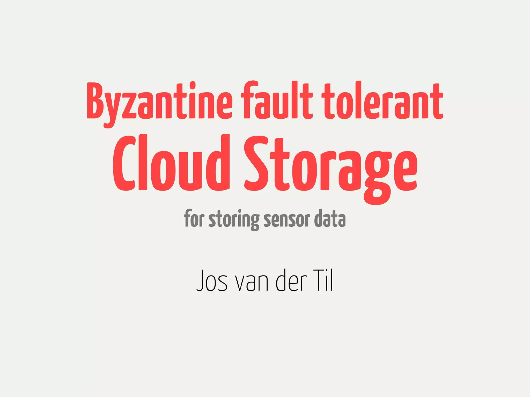 Byzantine Fault Tolerant Cloud Storage For Storing Sensor Data Ppt