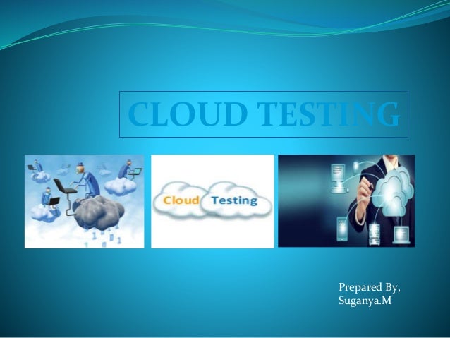 Cloud Testing by Suganya M Cloud Testing by Suganya M