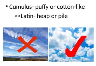 CLOUD TYPES: CLASSIFIYING AND IDENTIFYING CLOUDS | PPT