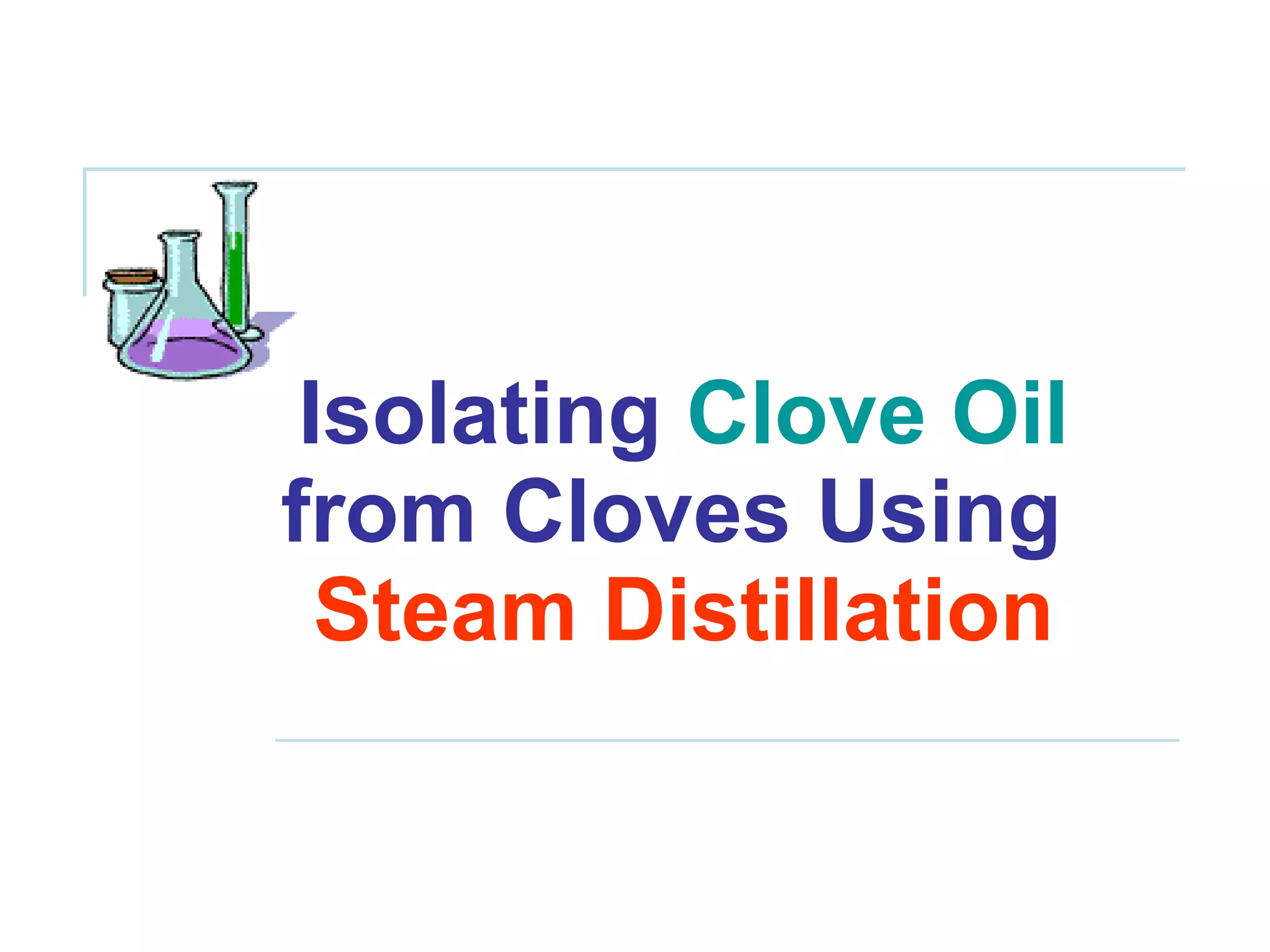 Clove Oil Steam Distillation Spring 09 | PPT