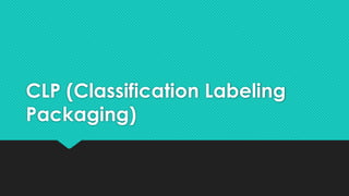CLP (Classification Labeling Packaging). | PPTX