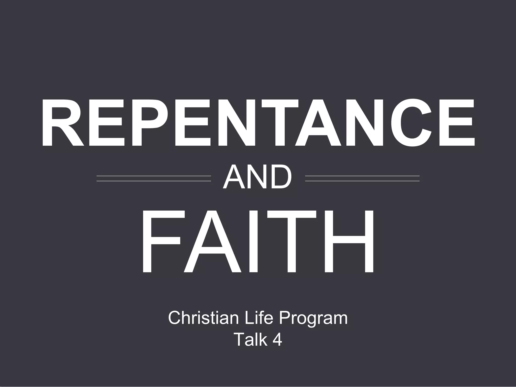 CLP Talk 04 - Repentance and Faith.pptx