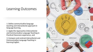 Communicative Language Teaching and Interactionist.pptx