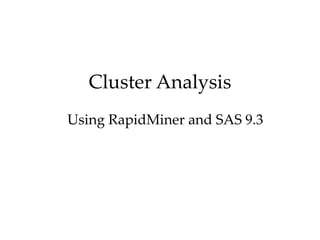 Cluster analysis using Rapidminer and Sas | PPTX