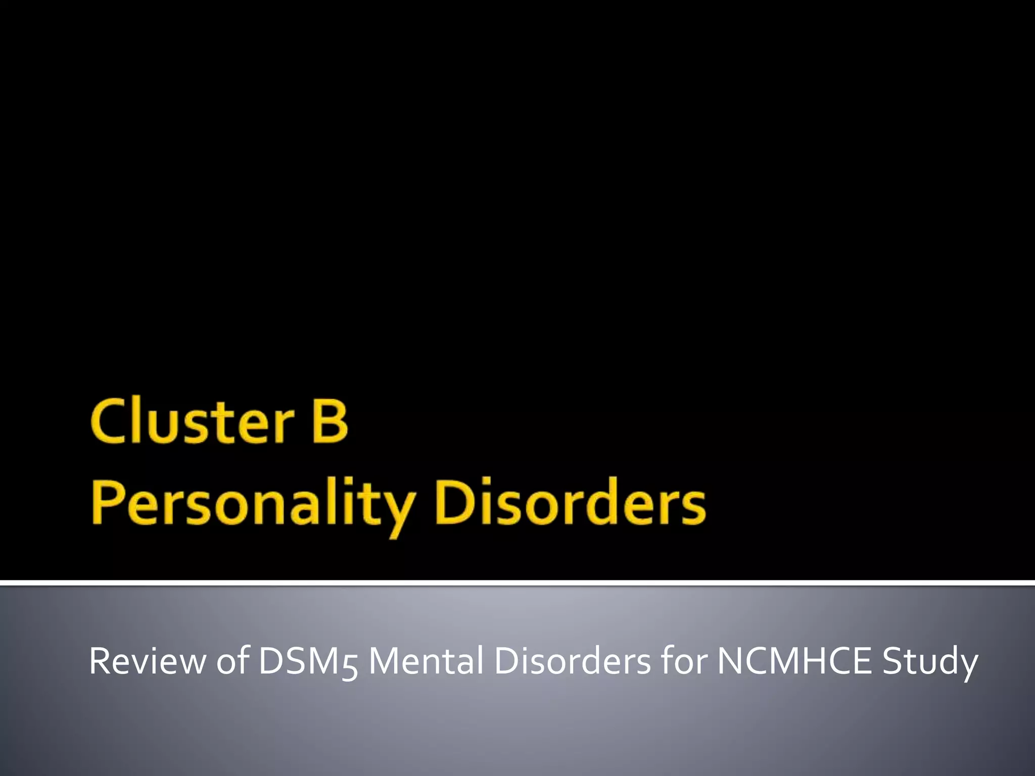 Cluster B Personality Disorders for NCMHCE Study | PPTX