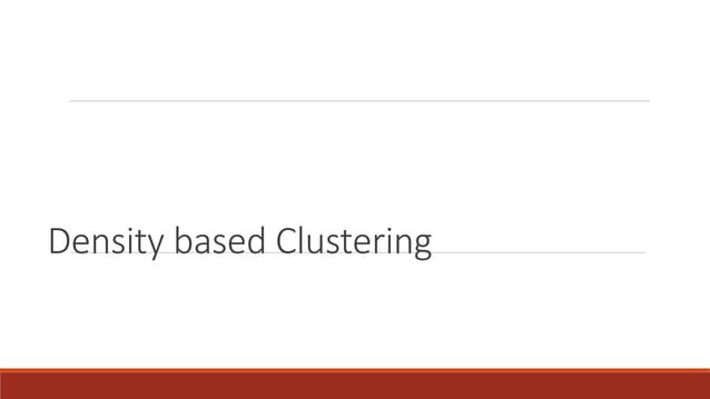 Density based clustering | PPTX | Databases | Computer Software and Applications