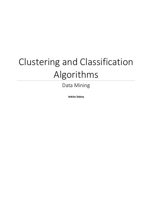Clustering and Classification Algorithms Ankita Dubey