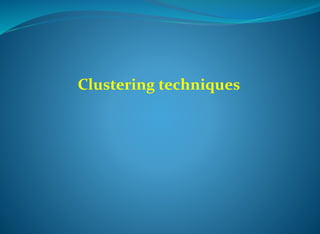 Clustering techniques | PPT