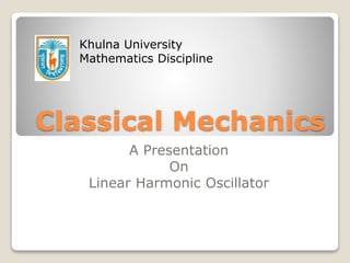 Simple harmonic oscillator - Classical Mechanics | PPTX