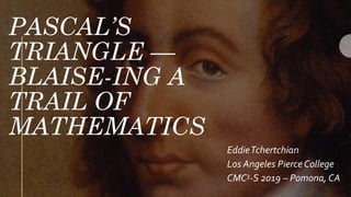 CMC3-S 2919 Pascal's Triangle - Blaise-ing a Trail of Mathematics | PPT
