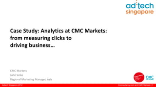 Case Study: Analytics at CMC Markets: from measuring clicks to driving business | PPT