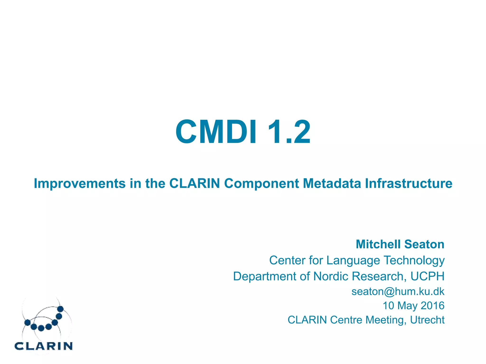 CMDI 1.2 - Improvements in the CLARIN Component Metadata Infrastructure ...