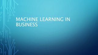 Machine Learning in Business - A power point presentation.pptx