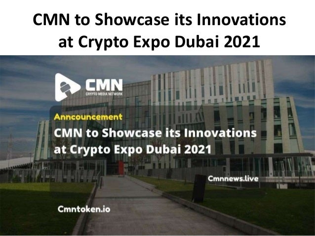 Cmn to showcase its innovations at crypto expo dubai 2021 | DOCX