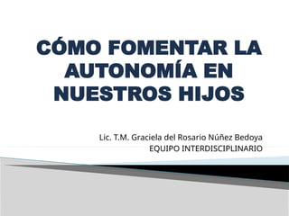 CÓMO FOMENTAR LA AUTONOMÍA EN NUESTROS HIJOS.pptx