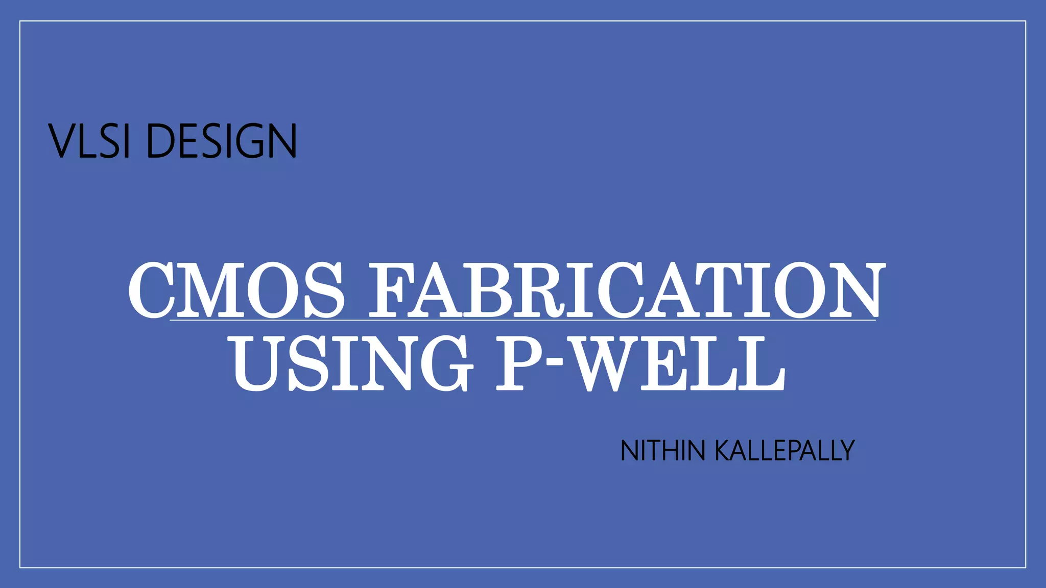 CMOS Fabrication using P-well -VLSI | PPTX