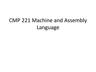 CMP 221.pptx computer science machine and assembly language | PPTX