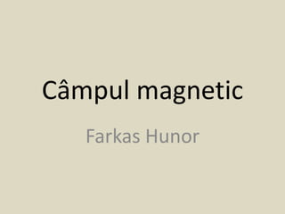 Câmpul magnetic | PPT