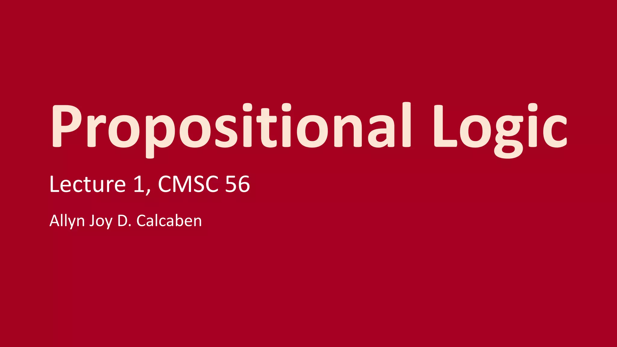 CMSC 56 | Lecture 1: Propositional Logic | PPTX