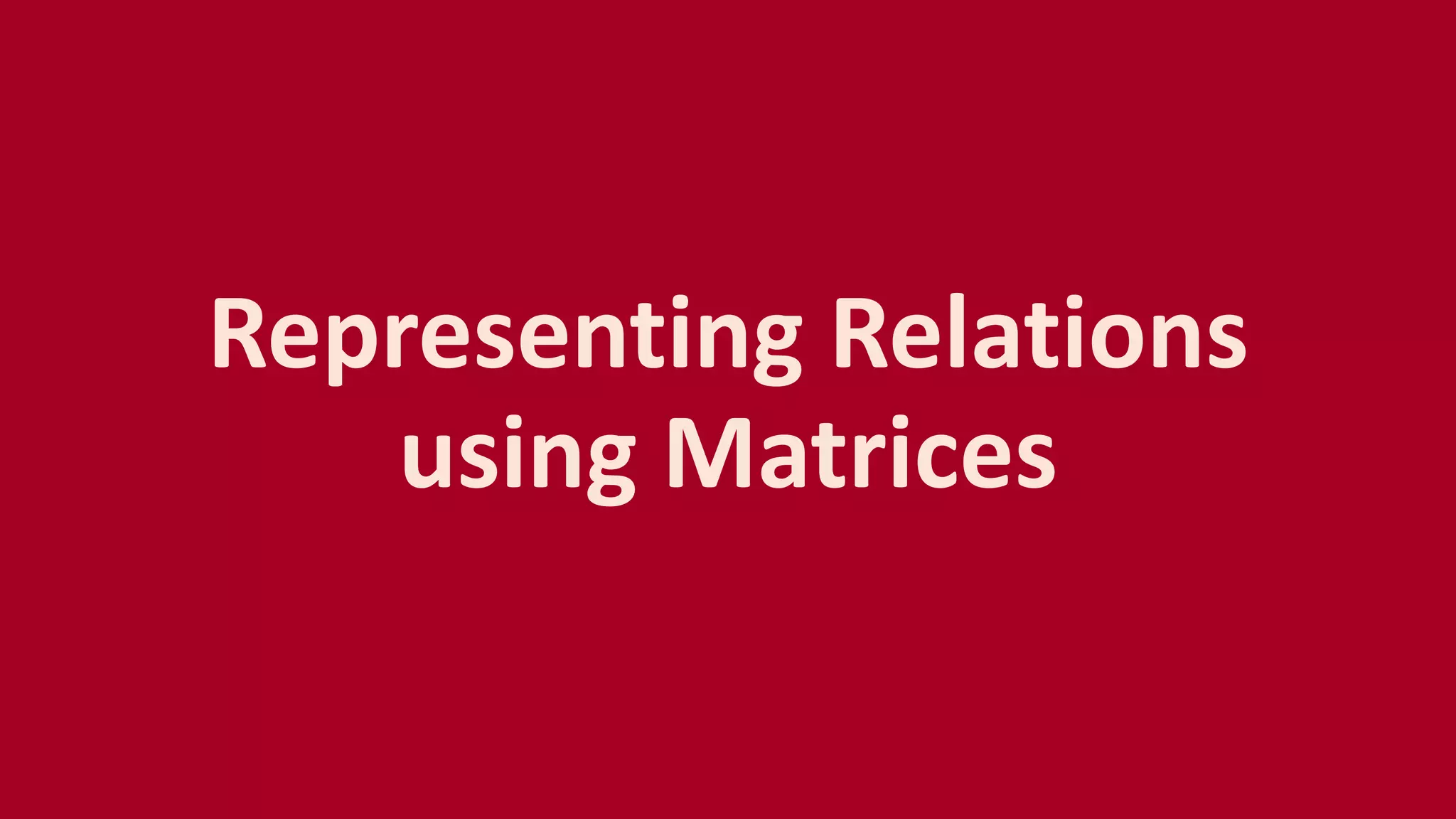 CMSC 56 | Lecture 14: Representing Relations | PPTX