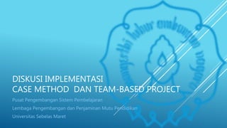 Diskusi implementasi Case METHOD dan team-based project | PPT
