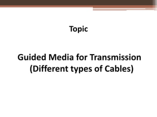 Types of Cables(Guided Media for Transmisson) | PPT