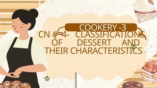 CN#4-CLASSIFICATIONS OF DESSERTS AND THEIR CHARACTERISTICS.pptx