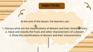 CN#4-CLASSIFICATIONS OF DESSERTS AND THEIR CHARACTERISTICS.pptx