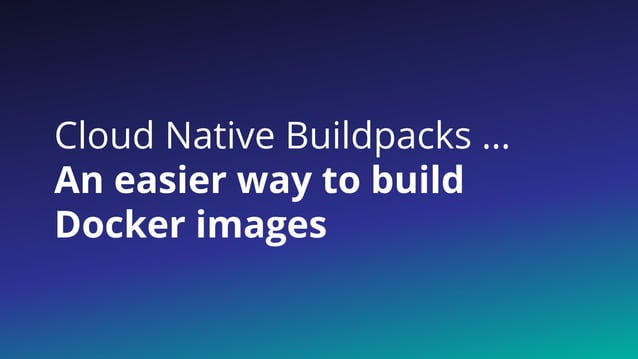 Enabling Cloud Native Buildpacks for Windows Containers | PPT