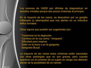 Cáncer de VADS (Vías Aéro Digestivas Superiores). | PPT