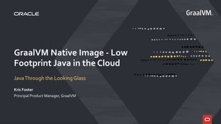 CNCF Live Webinar: Low Footprint Java Containers with GraalVM | PPT