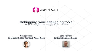 Debugging Your Debugging Tools: What to do When Your Service Mesh Goes Down | PPTX