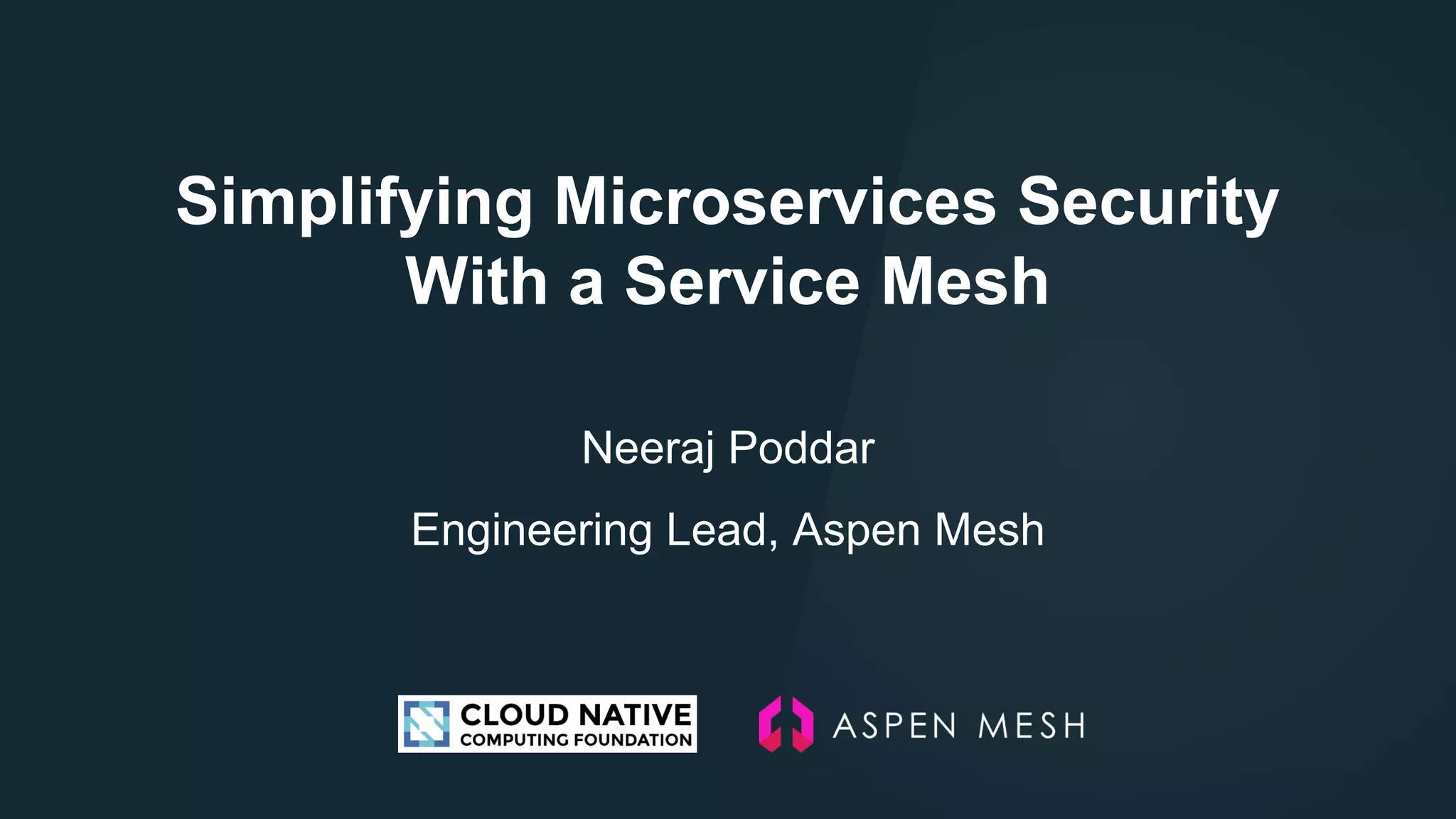 Cncf Webinar Simplifying Microservices Security With A Service Mesh Ppt