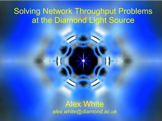Solving Network Throughput Problems at the Diamond Light Source | PPT