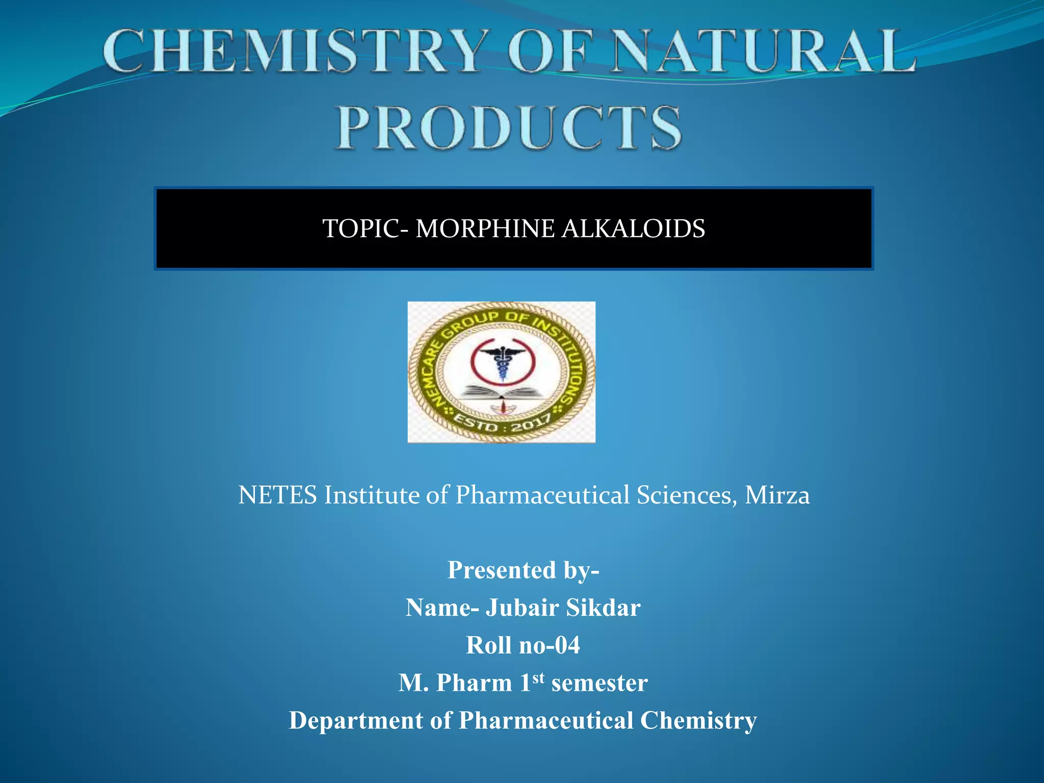 Chemistry of Natural Products, Morphine Alkaloids.pptx