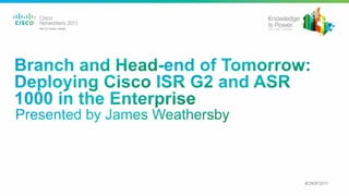 Deploying Cisco ISR G2 and ASR 1000 in the Enterprise | PPT