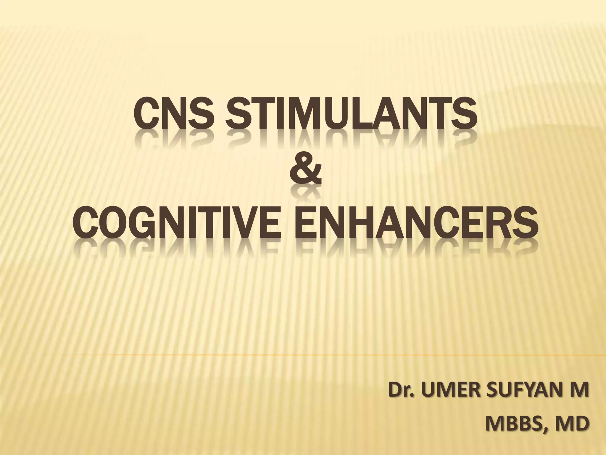 CNS stimulants & cognitive enhancers | PPTX