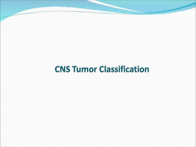Cns tumors | PPT | Brain and Nervous System Disorders | Diseases and Conditions