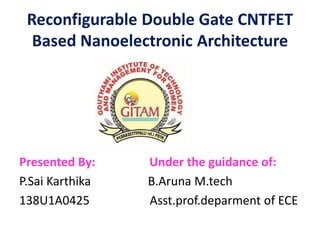 Reconfigurable Double Gate CNTFET Based Nanoelectronic Architecture | PPTX